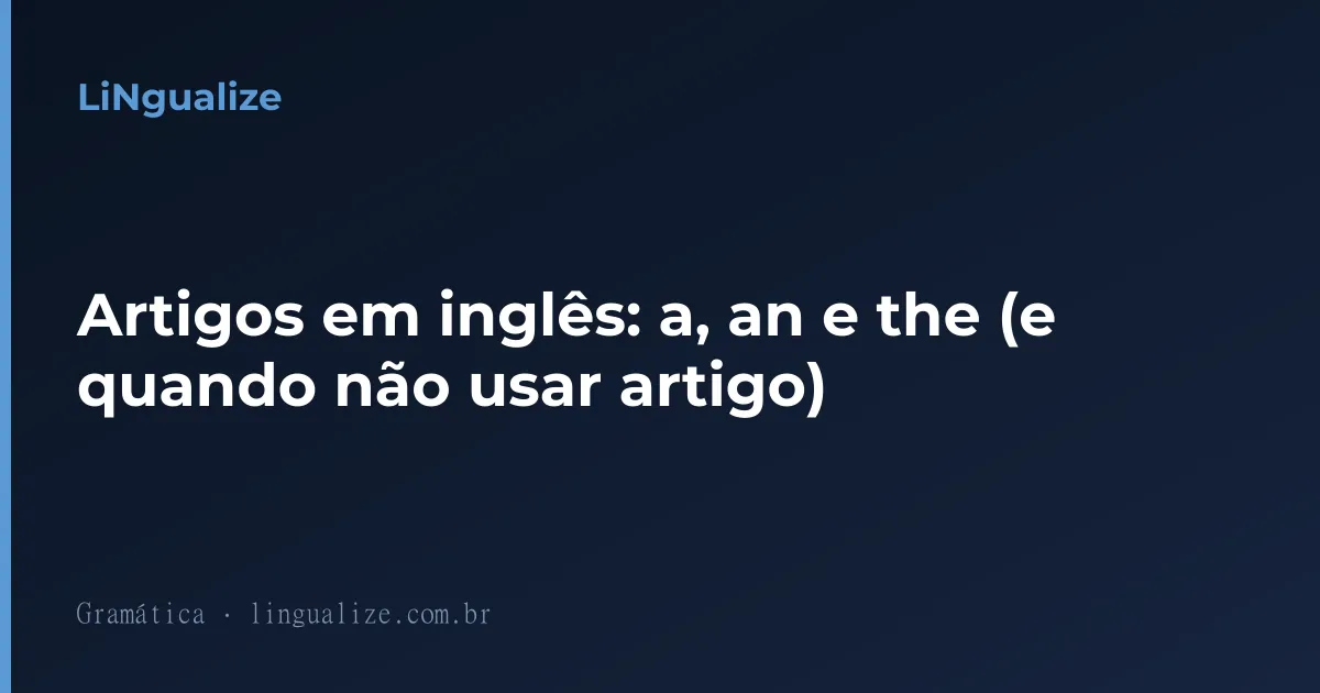 Artigos em inglês: a, an e the — quando usar (com exercício) | Lingualize